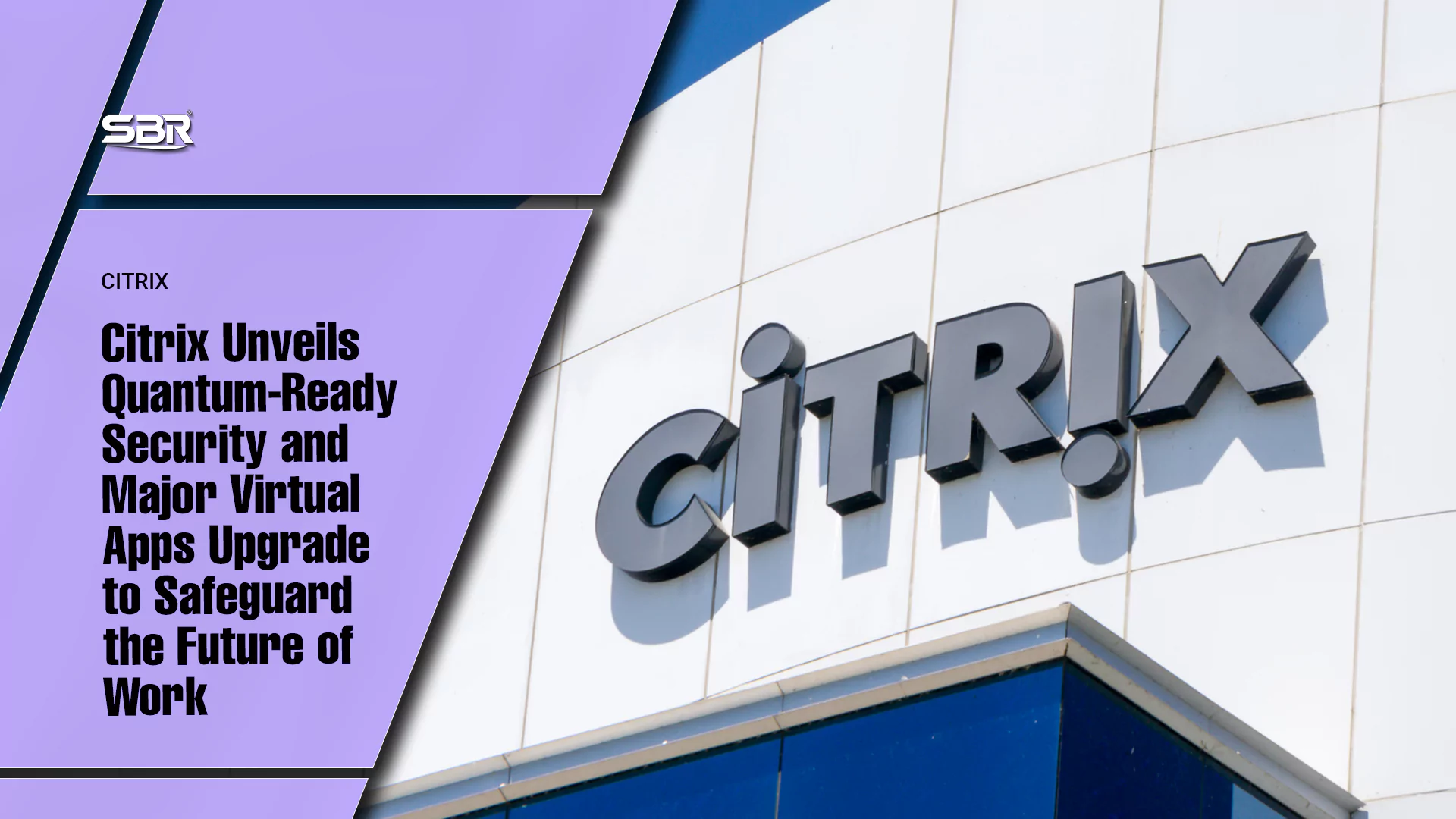 Citrix Unveils Quantum-Ready Security and Major Virtual Apps Upgrade to ...