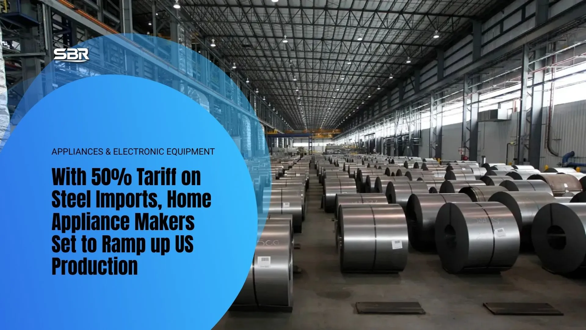 With 50% Tariff on Steel Imports, Home Appliance Makers Set to Ramp up ...