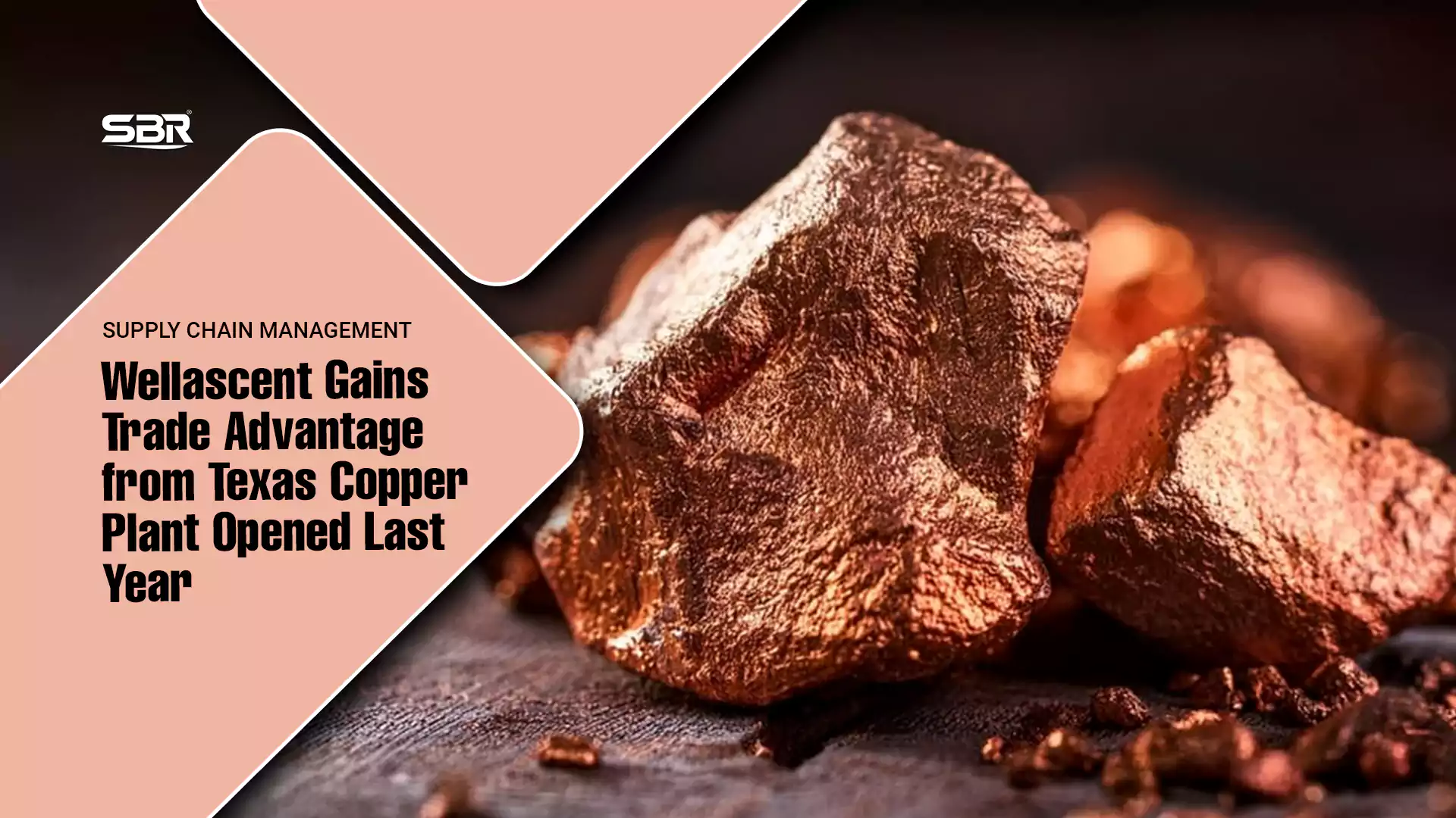 Wellascent Gains Trade Advantage from Texas Copper Plant Opened Last Year